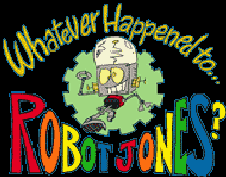 Whatever Happened To Robot Jones Whatever Happned To Robot Jones